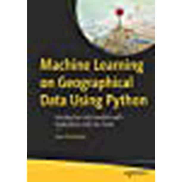 Machine Learning On Geographical Data Using Python Introduction Into