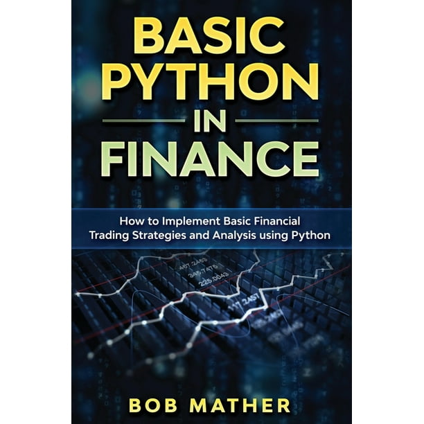 Basic Python In Finance How To Implement Financial Trading Strategies And Analysis Using Python