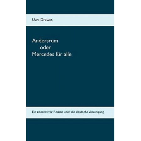 Andersrum: Oder Mercedes fur alle - der alternative Roman uber die deutsche Vereinigung [German ...