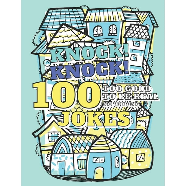 100 Too Good To Be Real (No Kidding) Knock! Knock! Jokes : Book of ...