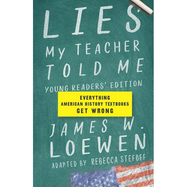 Lies My Teacher Told Me Everything American History Textbooks Get Wrong Hardcover Walmart