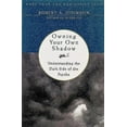 Owning Your Own Shadow: Understanding the Dark Side of the Psyche ...