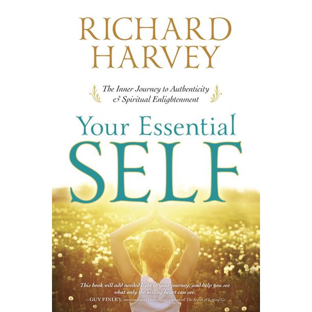 Your Essential Self: The Inner Journey to Authenticity & Spiritual ...