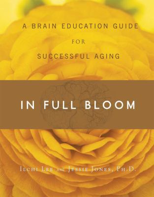Pre-Owned In Full Bloom: A Brain Education Guide for Successful Aging ...