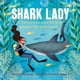Shark Lady: The True Story of How Eugenie Clark Became the Ocean's Most ...
