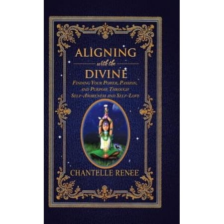 Aligning with the Divine: Finding Your Power, Passion, and Purpose ...