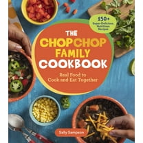 The Chopchop Family Cookbook: Real Food to Cook and Eat Together; 150 ...