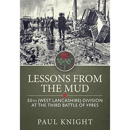 Lessons from the Mud: 55th (West Lancashire) Division at the Third ...