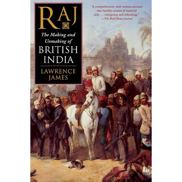 Raj : The Making and Unmaking of British India (Paperback) - Walmart.com