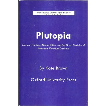 Plutopia: Nuclear Families, Atomic Cities, and the Great Soviet and ...