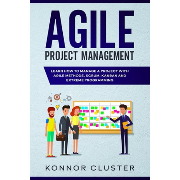 Agile Project Management : Learn How To Manage a Project With Agile Methods, Scrum, Kanban and ...