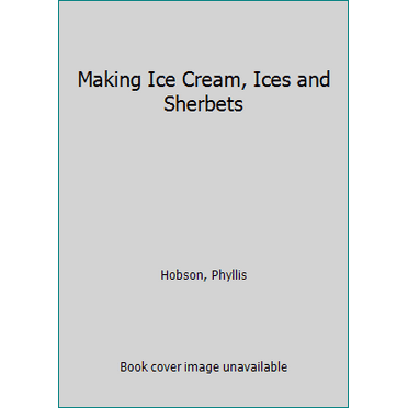 The Ultimate Ice Cream Book : Over 500 Ice Creams, Sorbets, Granitas ...