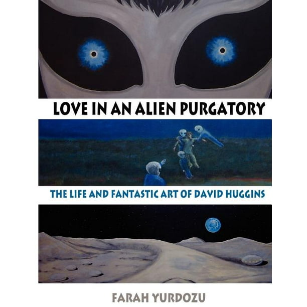 Love in an Alien Purgatory : The Life and Fantastic Art of David ...