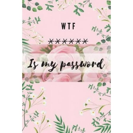 WTF Is my Password: Alphabetical Logbook to protect your Passwords ...