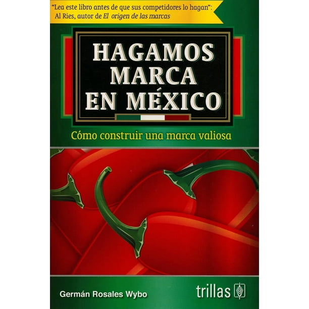 HAGAMOS MARCA EN MEXICO: COMO CONSTRUIR UNA MARCA VALIOSA TRILLAS GERMAN ROSALES WYBO | Bodega ...