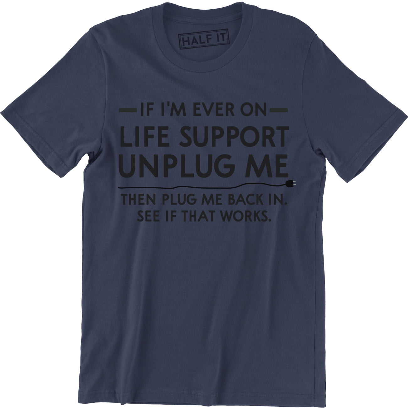 If I'm Ever On Life Support Unplug Me Then Plug Me Back In - Men's T ...