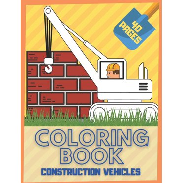 Construction Coloring Book For kids 4-8: The Construction Coloring And ...