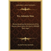 Pre-Adamite Man: Demonstrating the Existence of the Human Race Upon ...