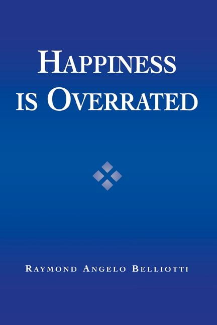 Happiness Is Overrated (Paperback) - Walmart.com