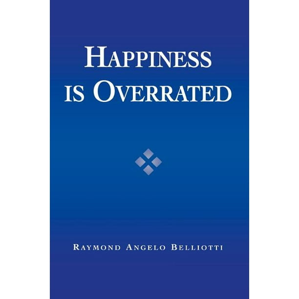 Happiness Is Overrated (Paperback) - Walmart.com