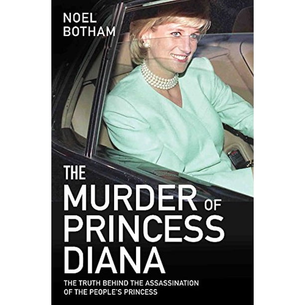 The Murder of Princess Diana: The Truth Behind the Assassination of the ...
