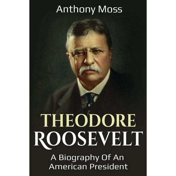 Theodore Roosevelt : A biography of an American President (Paperback ...