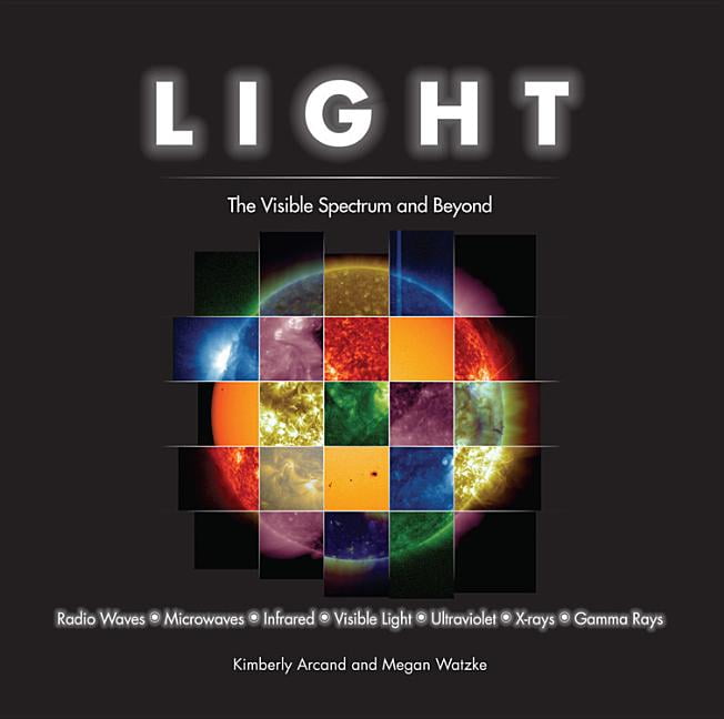 Light : The Visible Spectrum and Beyond (Hardcover) - Walmart.com