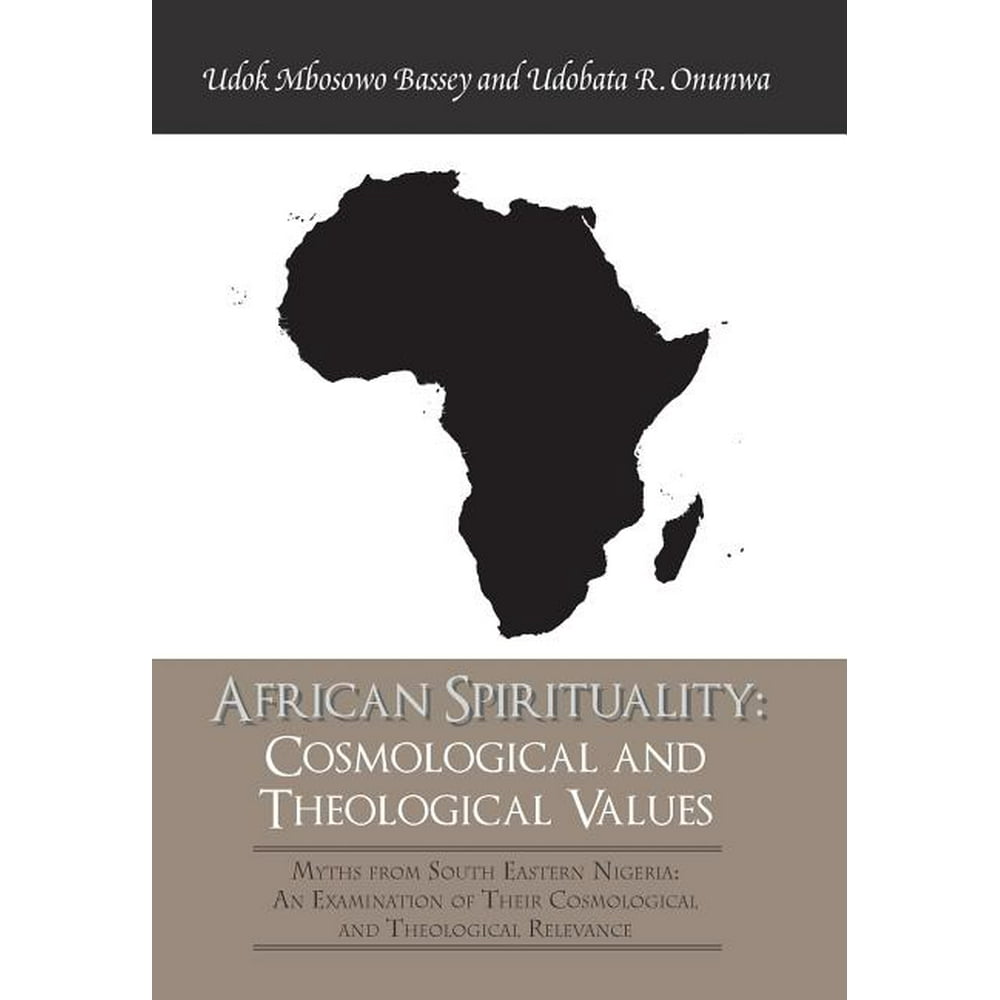 African Spirituality : Cosmological and Theological Values: Myths from ...