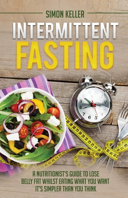 Intermittent Fasting: A Nutritionist's Guide to Lose Belly Fat Whilst ... Intermittent Fasting: A Nutritionist's Guide to Lose Belly Fat Whilst ...