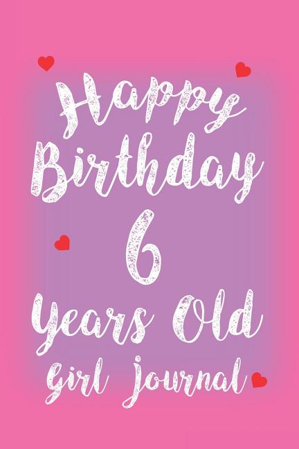 Happy Birthday 6 Years Old Girl Journal: 6th Birthday Draw and Write ...