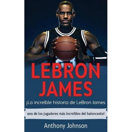 LeBron James: !La increible historia de LeBron James - uno de los ...