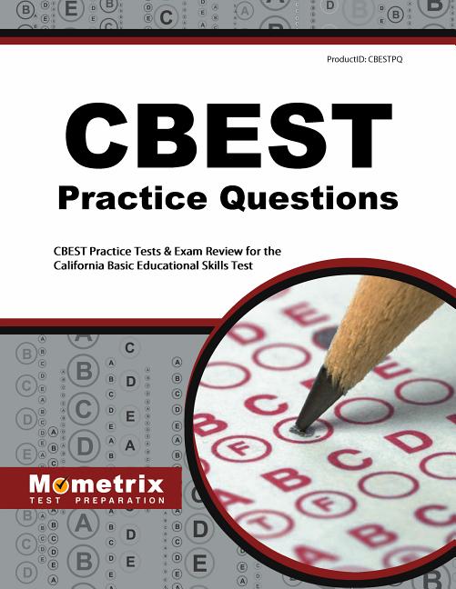 CBEST Practice Questions CBEST Practice Tests Exam Review For The CBEST Practice Questions CBEST Practice Tests Exam Review For The