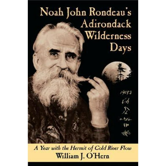 Pre-Owned Noah John Rondeau's Adirondack Wilderness Days : A Year with the Hermit of Cold River ...