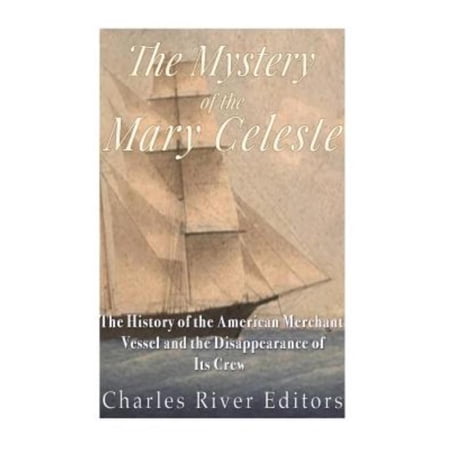 The Mystery of the Mary Celeste: The History of the American Merchant ...