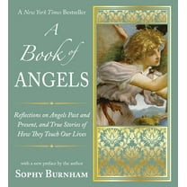 A Book of Angels: Reflections on Angels Past and Present, and True ...