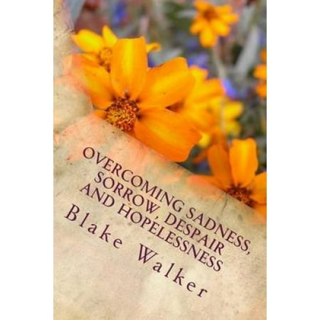 Overcoming Sadness, Sorrow, Despair and Hopelessness: Keeping Hope ...
