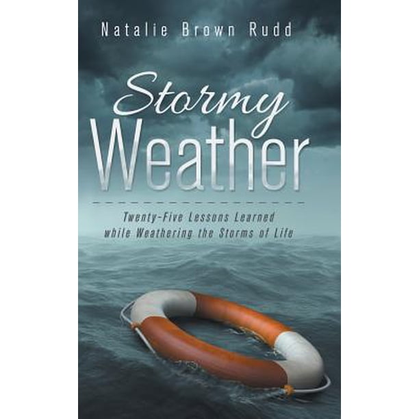 Stormy Weather : Twenty-Five Lessons Learned While Weathering the ...