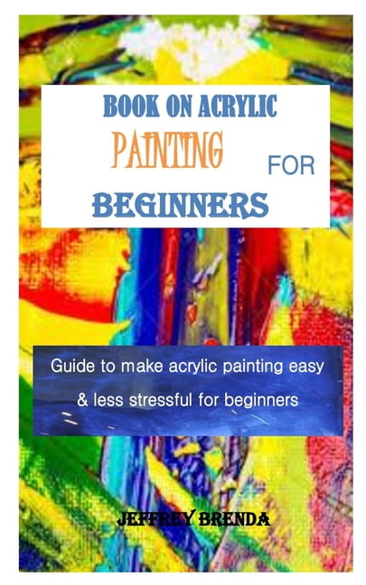 Book on Acrylic Painting for Beginners : Guide to make acrylic painting ...