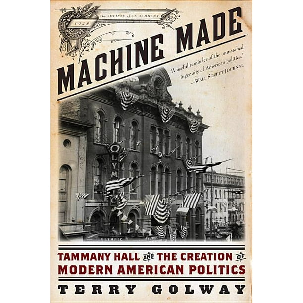 Machine Made : Tammany Hall and the Creation of Modern American ...