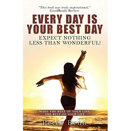 EVERY DAY IS YOUR BEST DAY: Expect nothing less than wonderful ...