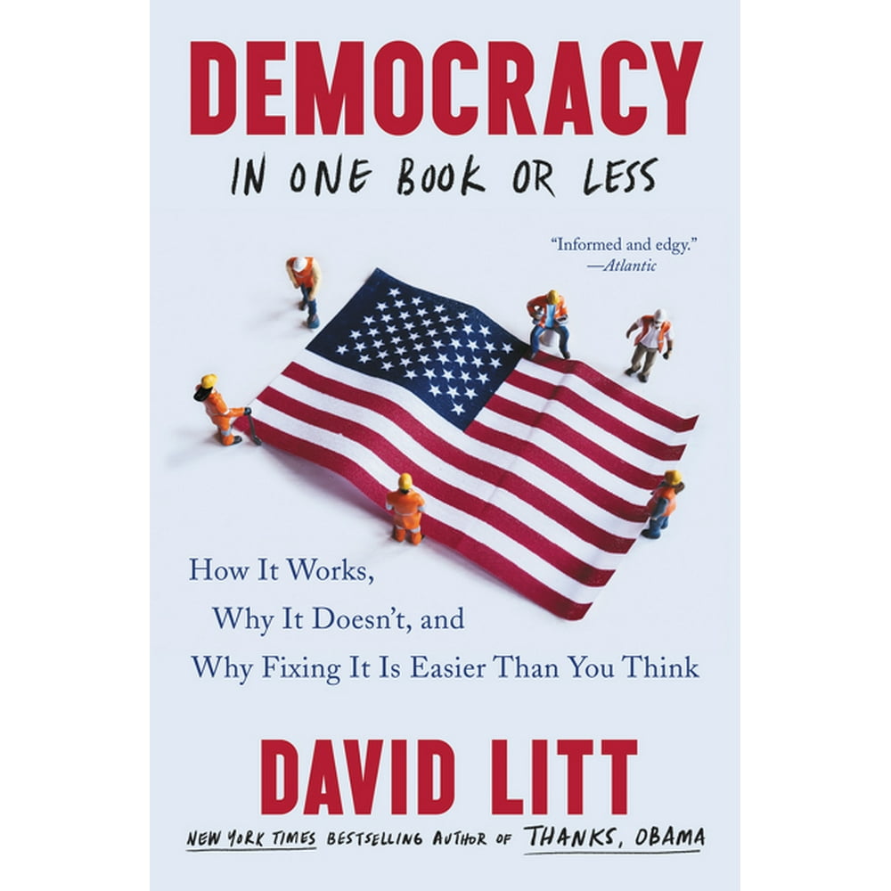Democracy in One Book or Less: How It Works, Why It Doesn't, and Why ...