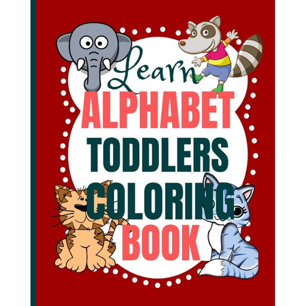 Learn Alphabet Toddlers Coloring Book : Coloring the letters of the ...
