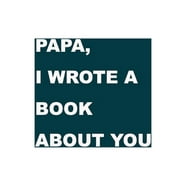 Papa I wrote a book about you: Birthday gift from son to dad/ from ...
