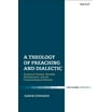 A Theology of Preaching and Dialectic: Scriptural Tension, Heraldic ...