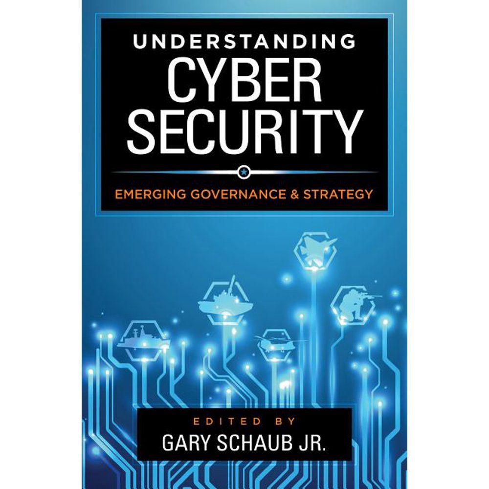 Understanding Cybersecurity : Emerging Governance and Strategy ...