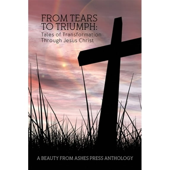 Pre-Owned From Tears to Triumph: Tales of Transformation Through Jesus ...