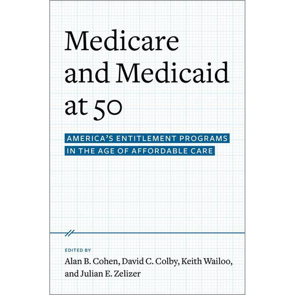 Medicare and Medicaid at 50 : America's Entitlement Programs in the Age ...