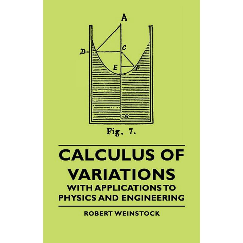 Calculus of Variations - With Applications to Physics and Engineering ...