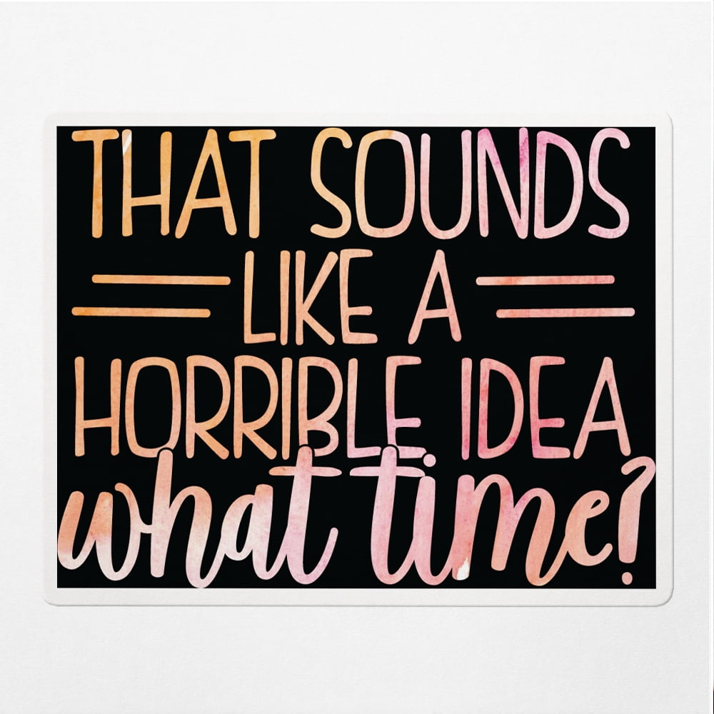 Angdest Club Decal Stickers Of That Sounds Like A Horrible Idea What ...