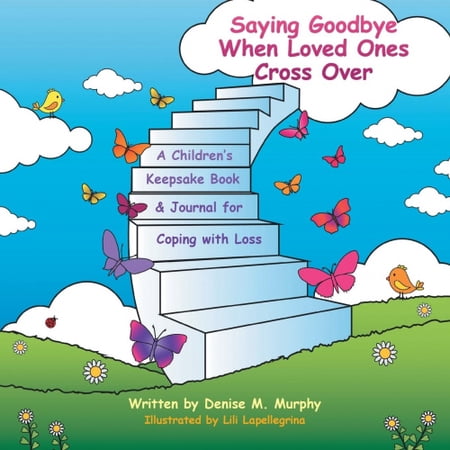 Saying Goodbye When Loved Ones Cross Over: A Children'S Keepsake Book ...